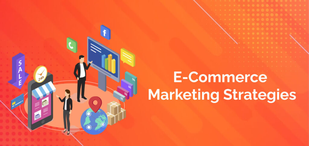E-Commerce Marketing Strategies: Driving Traffic and Boosting Sales
